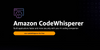 Amazon CodeWhisperer Review: An AI-Powered Coding Revolution